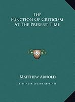 The Function of Criticism at the Present Time by Matthew Arnold