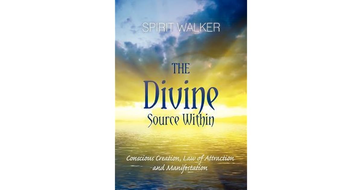 The Divine Source Within: Conscious Creation, Law of Attraction and ...
