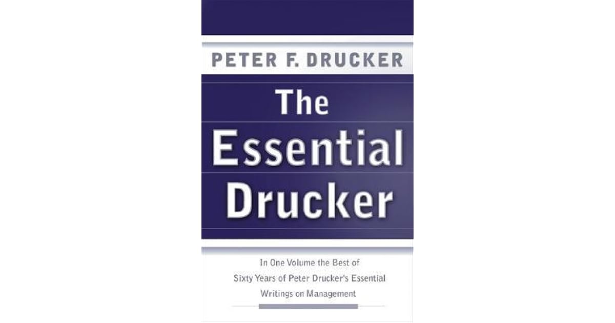 The Essential Drucker: In One Volume the Best of Sixty Years of Peter ...