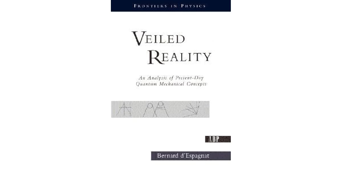 Veiled Reality: An Analysis Of Present- Day Quantum Mechanical Concepts ...