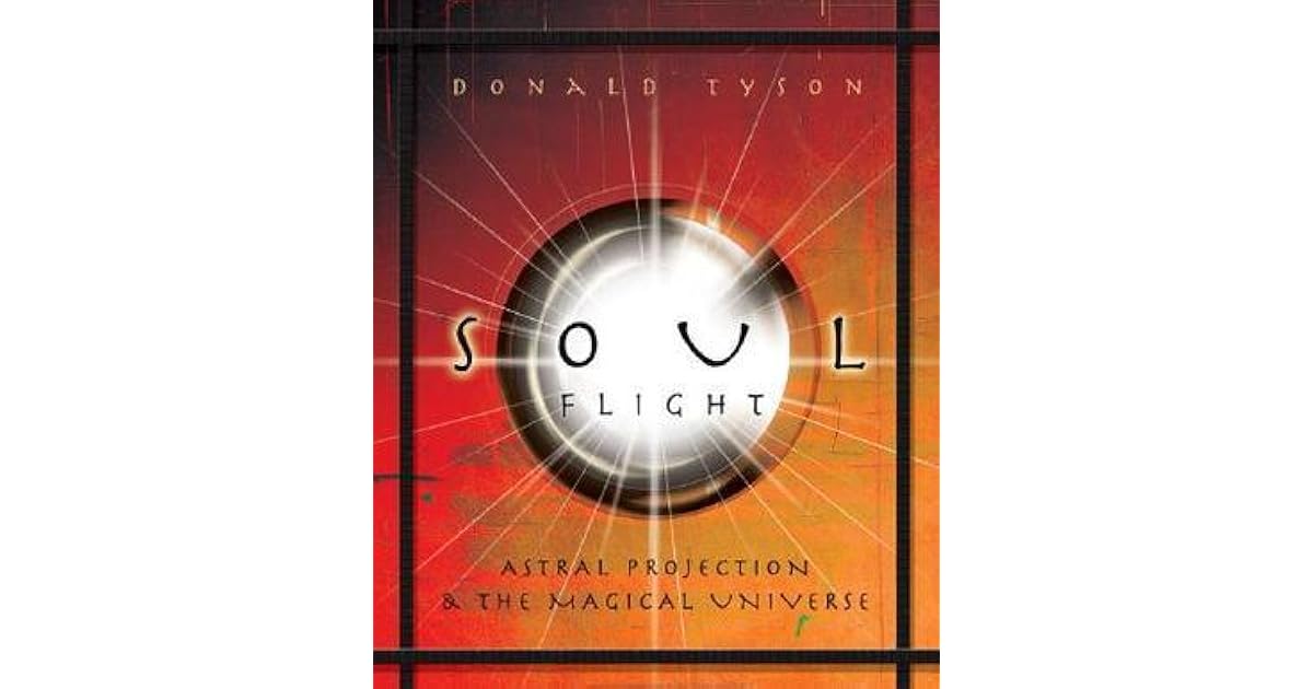 Soul Flight: Astral Projection & the Magical Universe by Donald Tyson