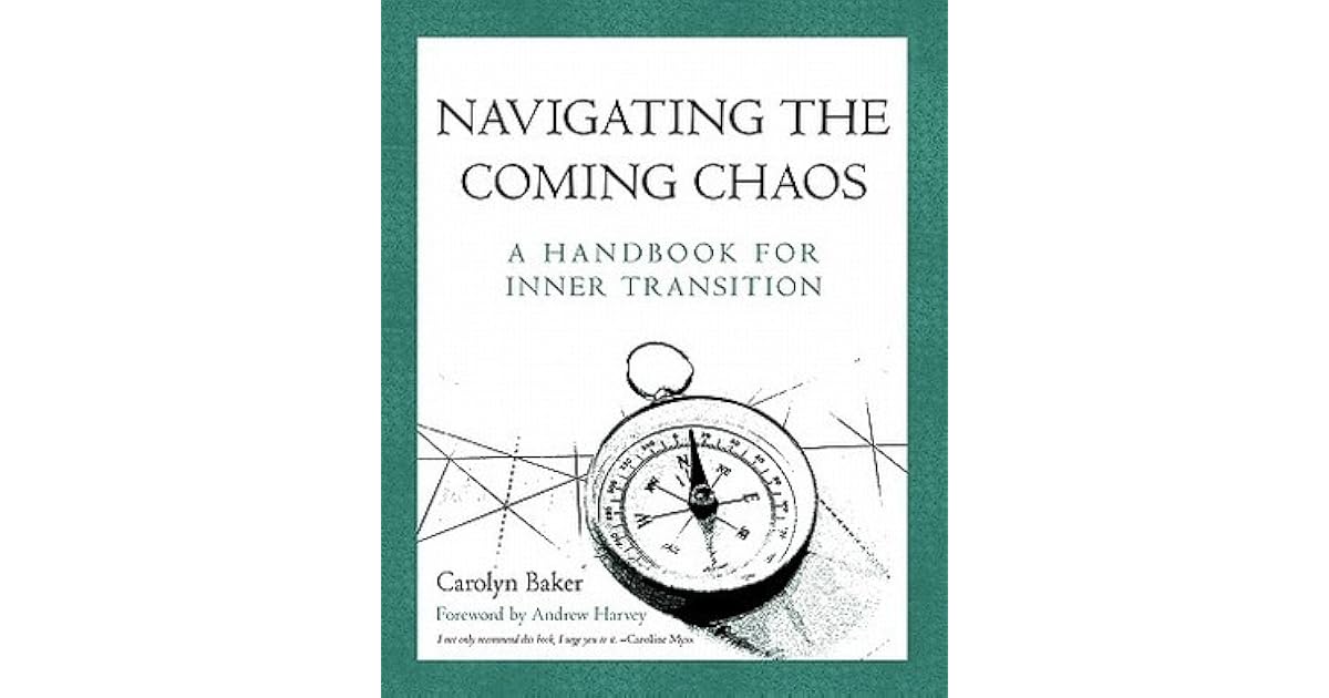 Navigating The Coming Chaos: A Handbook For Inner Transition by Carolyn ...