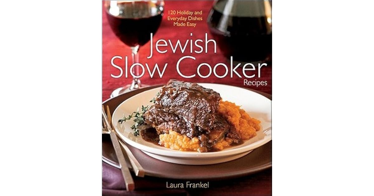 Jewish Slow Cooker Recipes: 120 Holiday and Everyday Dishes Made Easy ...