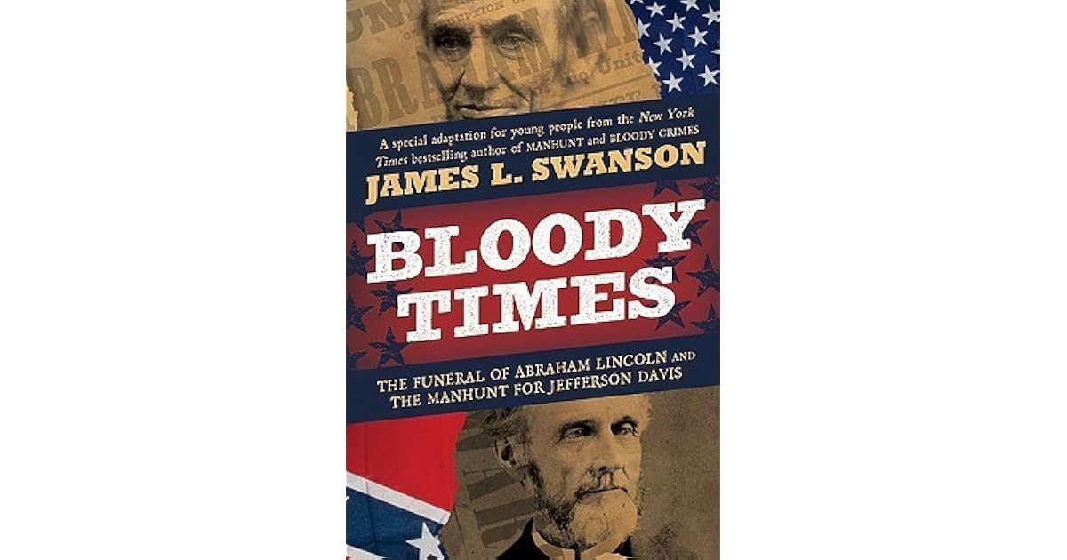 Bloody Times: The Funeral of Abraham Lincoln and the Manhunt for ...