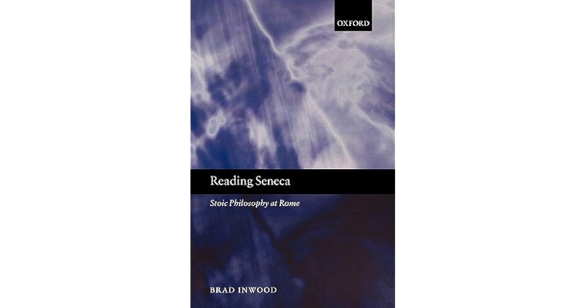 Reading Seneca: Stoic Philosophy at Rome by Brad Inwood