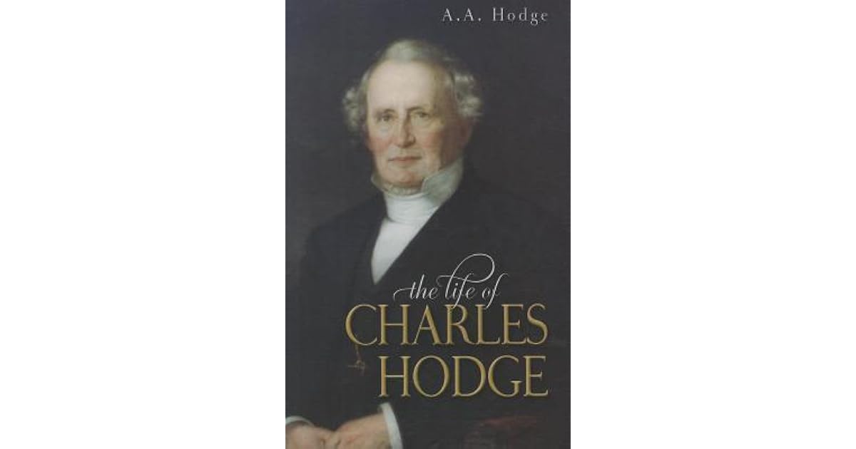 The Life of Charles Hodge by Archibald Alexander Hodge