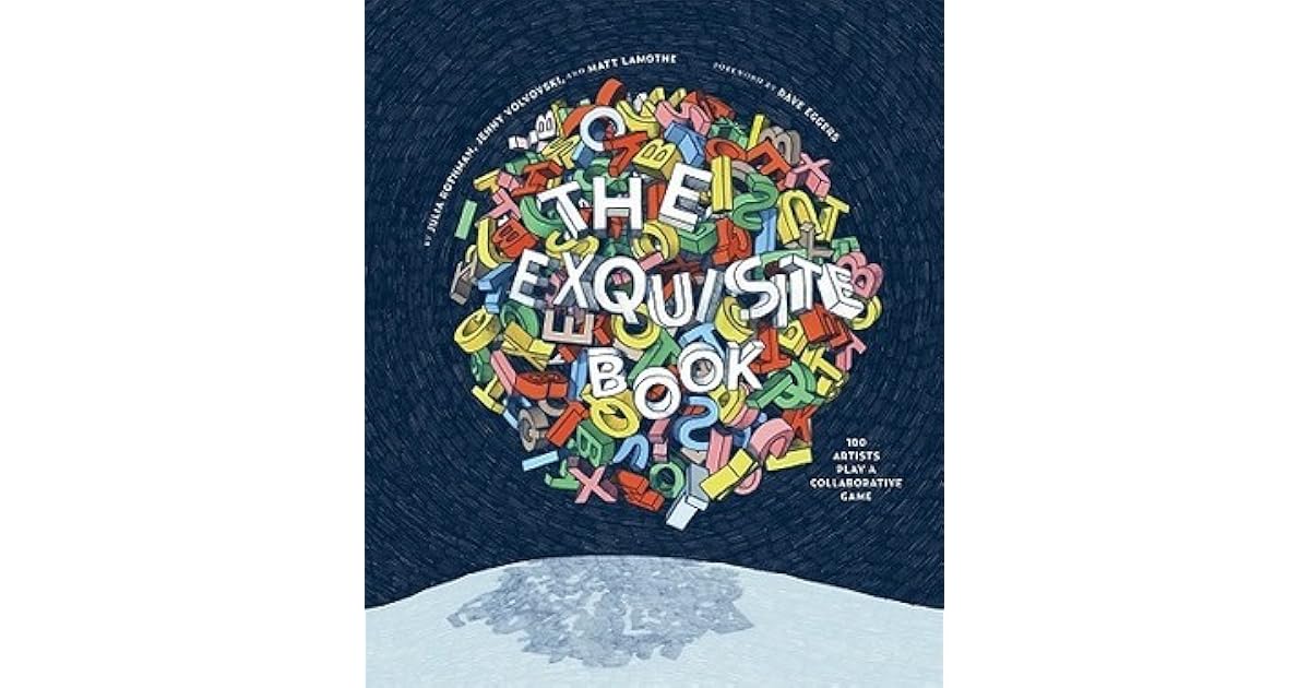The Exquisite Book: 100 Artists Play a Collaborative Game by Julia Rothman