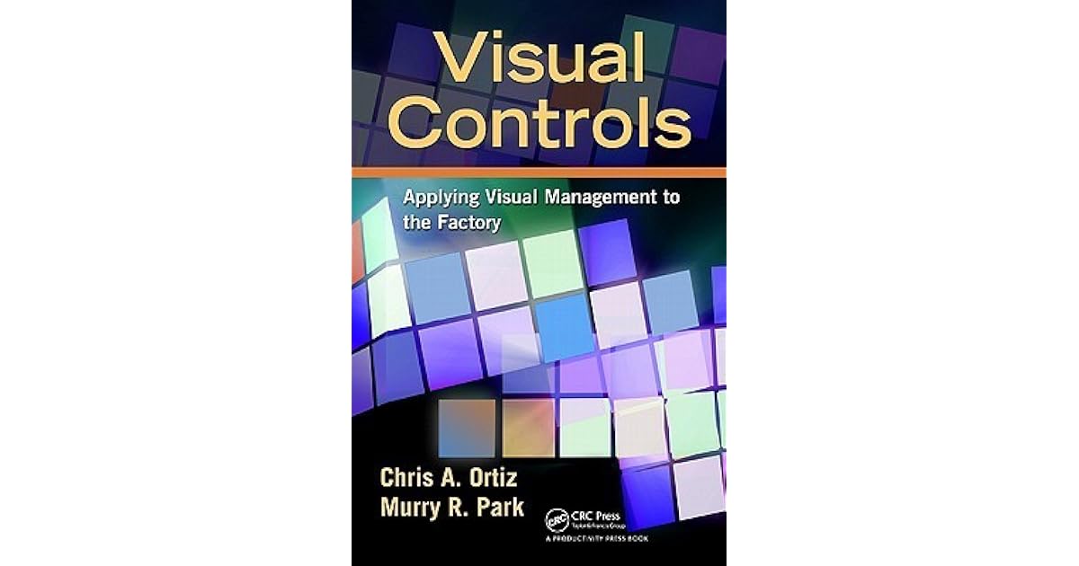 Visual Controls: Applying Visual Management to the Factory by Chris A ...