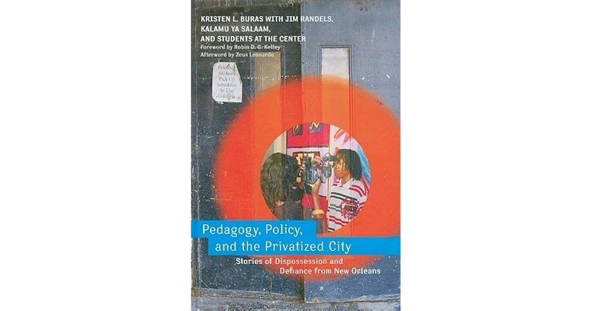 Pedagogy, Policy, and the Privatized City: Stories of Dispossession and ...