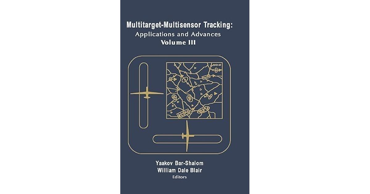 Multitarget/Multisensor Tracking: Applications and Advances, Volume III by Yaakov Bar-Shalom