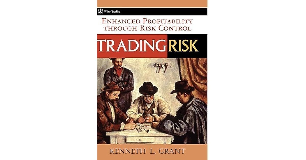 Trading Risk: Enhanced Profitability Through Risk Control by Kenneth L ...