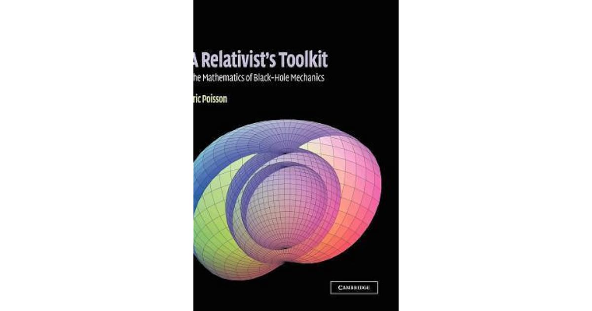 A Relativist's Toolkit: The Mathematics of Black-Hole Mechanics by Eric ...