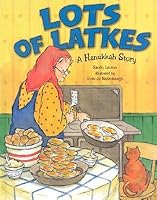 Lots of Latkes: A Hanukkah Story by Sandy Lanton
