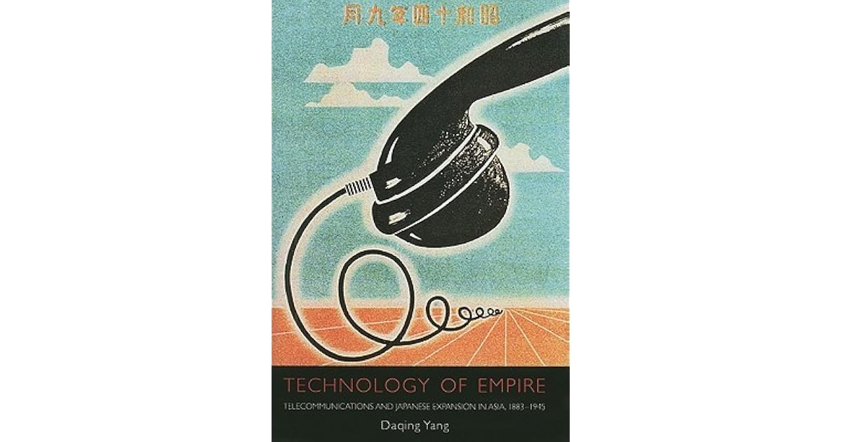 Technology of Empire: Telecommunications and Japanese Expansion in Asia ...