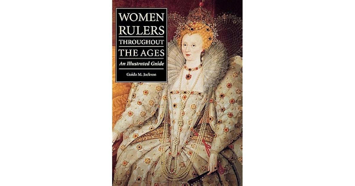 Women Rulers Throughout the Ages: An Illustrated Guide by Guida M. Jackson