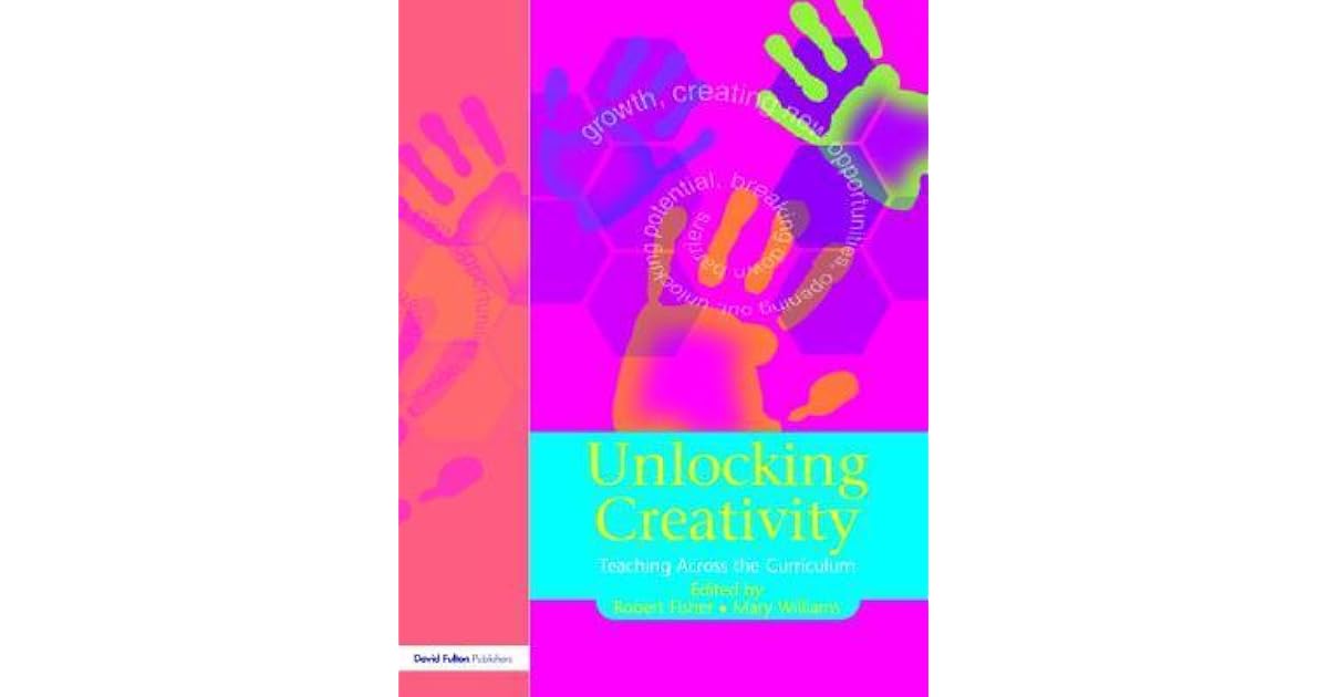 Unlocking Creativity: A Teacher's Guide to Creativity Across the ...