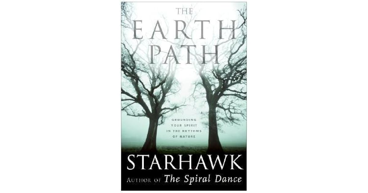 The Earth Path: Grounding Your Spirit in the Rhythms of Nature by Starhawk