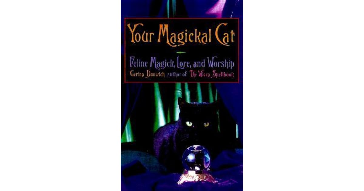 Your Magickal Cat: Feline Magick, Lore, and Worship by Gerina Dunwich