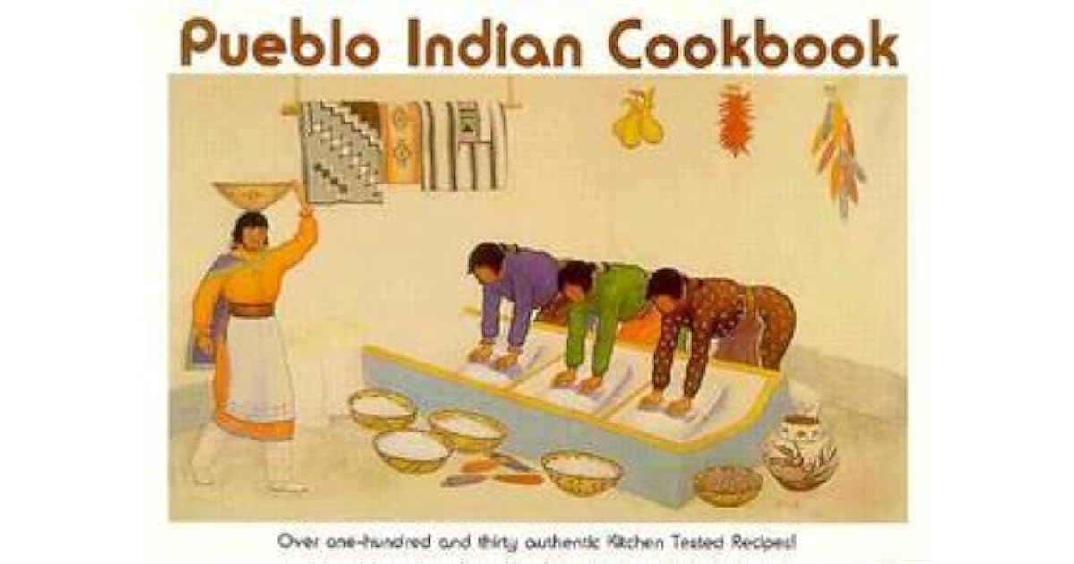 Pueblo Indian Cookbook: Recipes from the Pueblos of the American ...