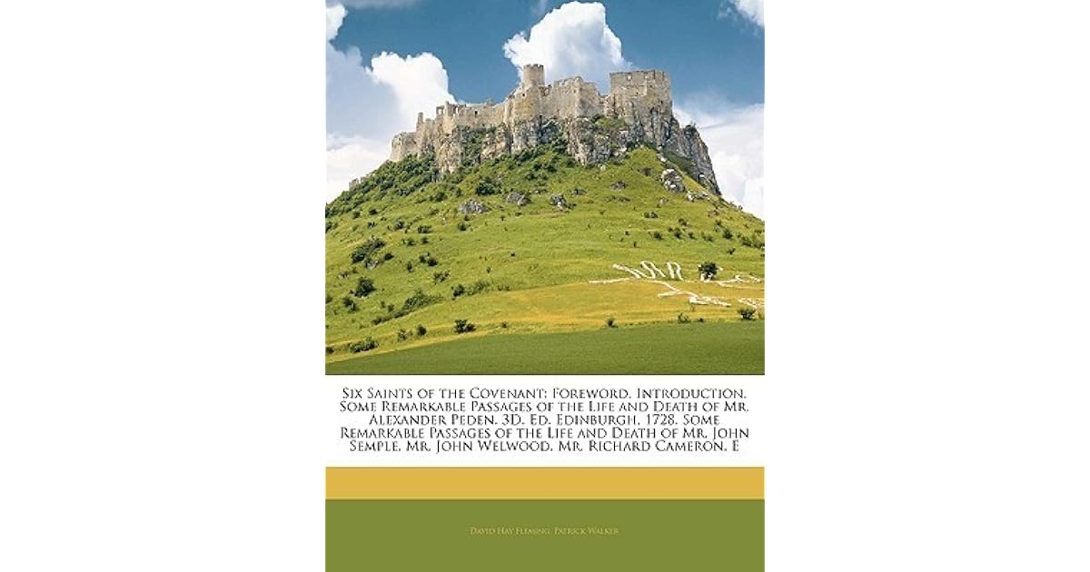 Six Saints of the Covenant: Some Remarkable Passages of the Life and ...