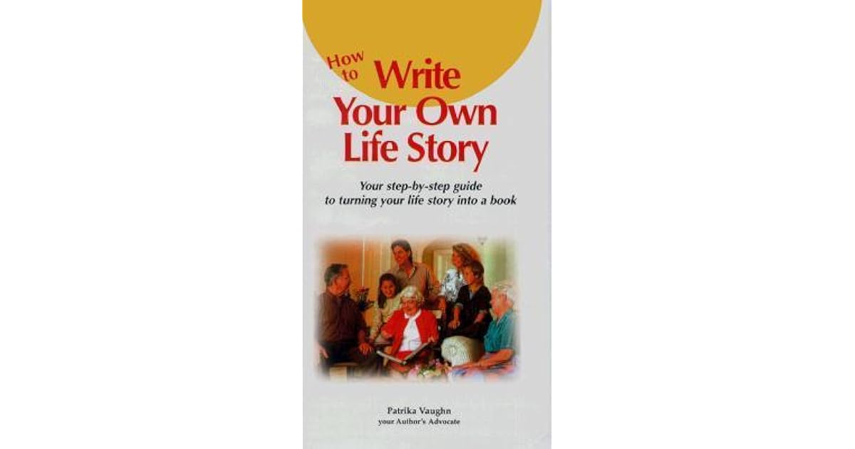  How To Write Your Own Life Story Your Step By Step Guide To Turning 