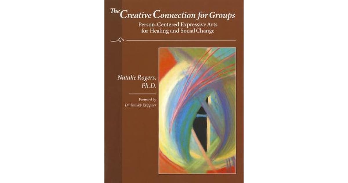 The Creative Connection for Groups: Person-Centered Expressive Arts for ...