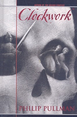 Clockwork or All Wound Up by Philip Pullman