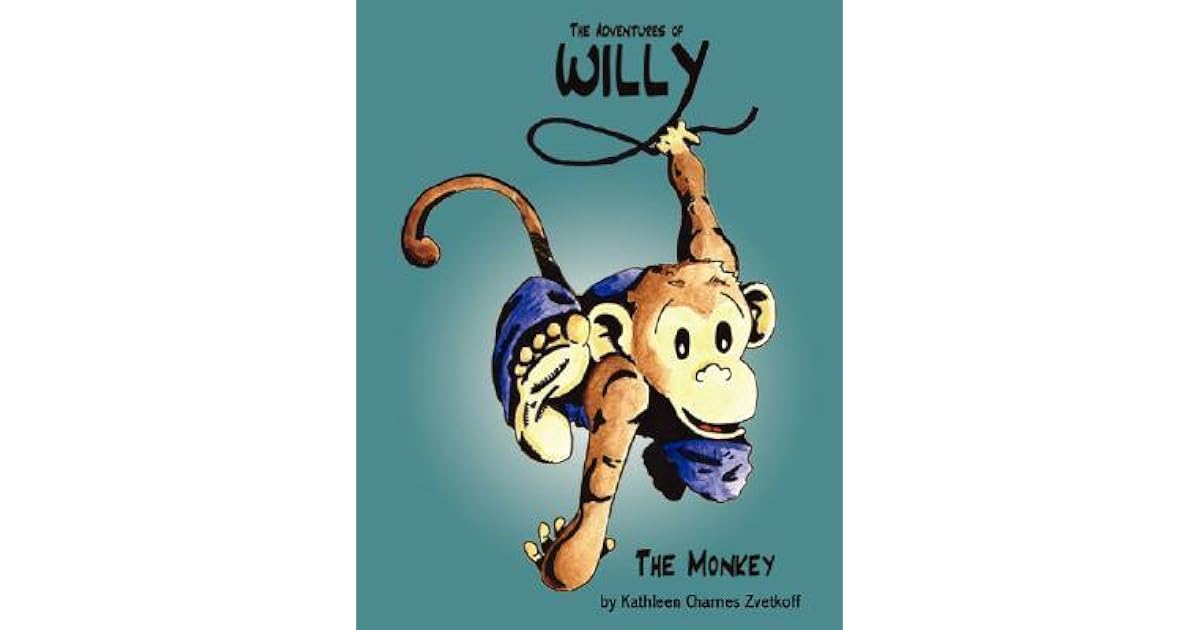 The Adventures of Willy the Monkey by Kathleen Charnes Zvetkoff