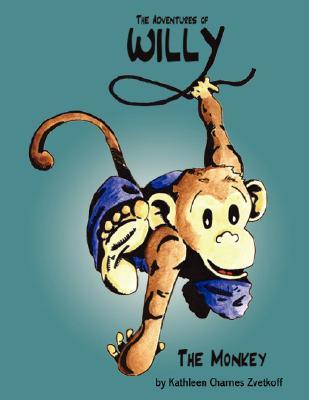 The Adventures of Willy the Monkey by Kathleen Charnes Zvetkoff