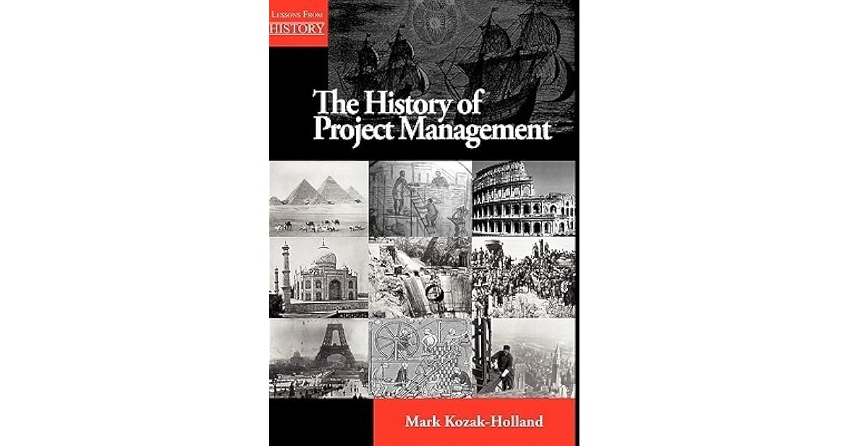 The History of Project Management by Mark Kozak-Holland
