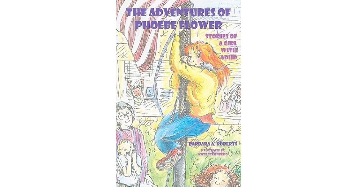 The Adventures of Phoebe Flower: Stories of a Girl with ADHD by Barbara ...