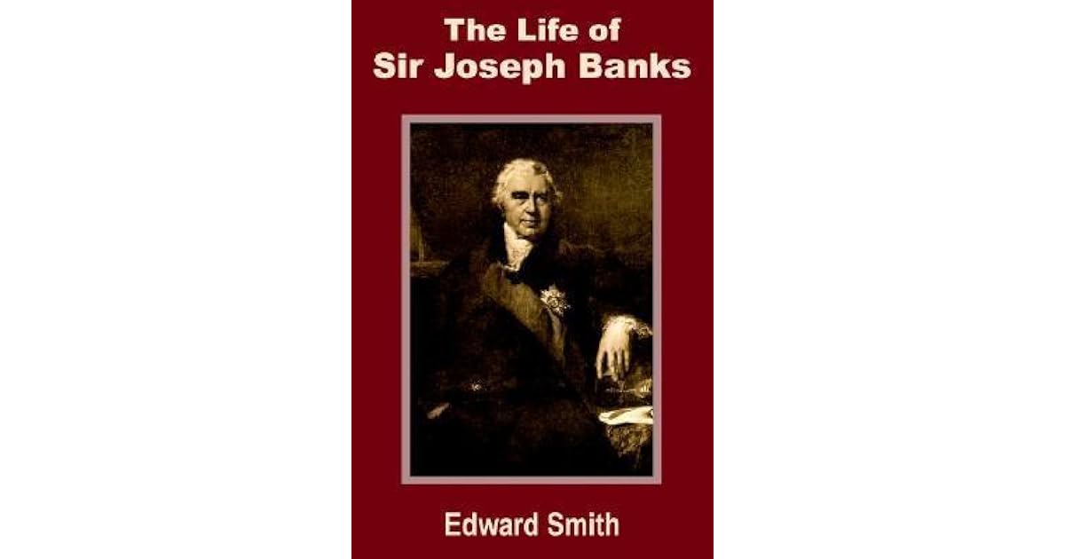 The Life of Sir Joseph Banks by Edward Smith