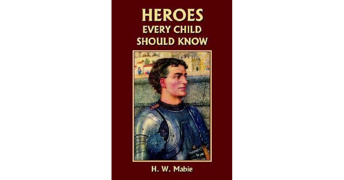 Heroes Every Child Should Know by Hamilton Wright Mabie