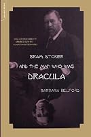 Bram Stoker: A Biography of the Author of Dracula by Barbara Belford