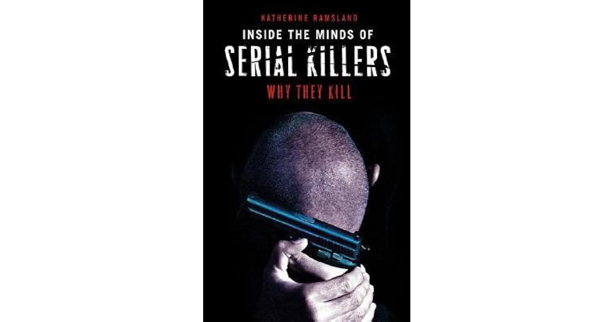 Inside the Minds of Serial Killers: Why They Kill by Katherine Ramsland