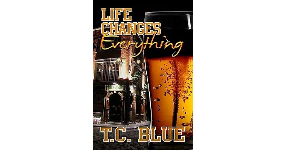 Life Changes Everything (Life, #2) by T.C. Blue