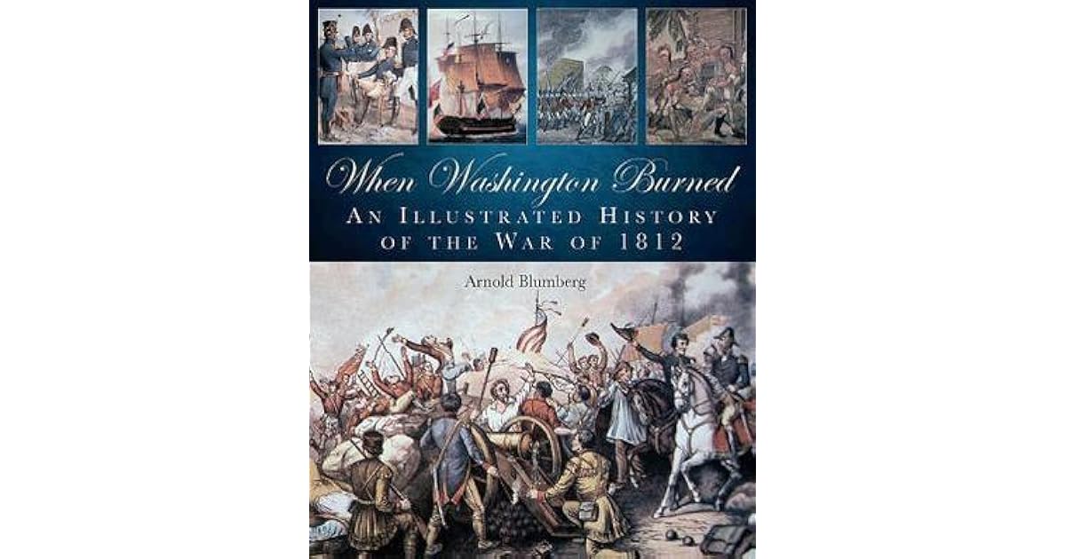 When Washington Burned: An Illustrated History of the War of 1812 by ...