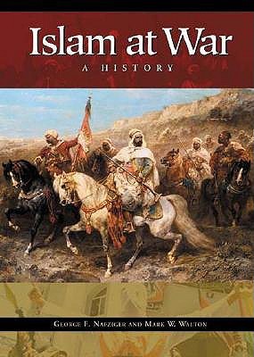 Islam at War: A History by George F. Nafziger