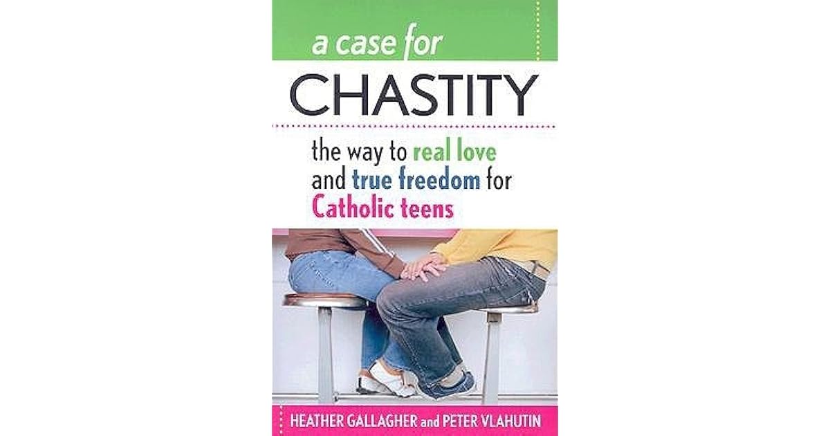 A Case for Chastity: The Way to Real Love and True Freedom for Catholic ...
