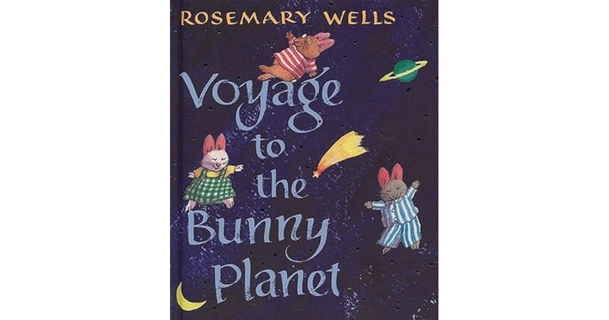 Voyage to the Bunny Planet by Rosemary Wells