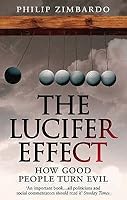 The Lucifer Effect: Understanding How Good People Turn Evil by Philip G ...