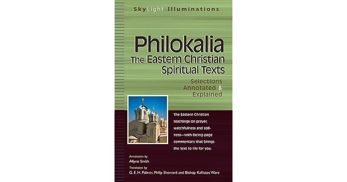 Philokalia--The Eastern Christian Spiritual Texts: Selections Annotated ...