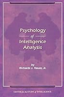 Psychology of Intelligence Analysis by Richards J. Heuer Jr.