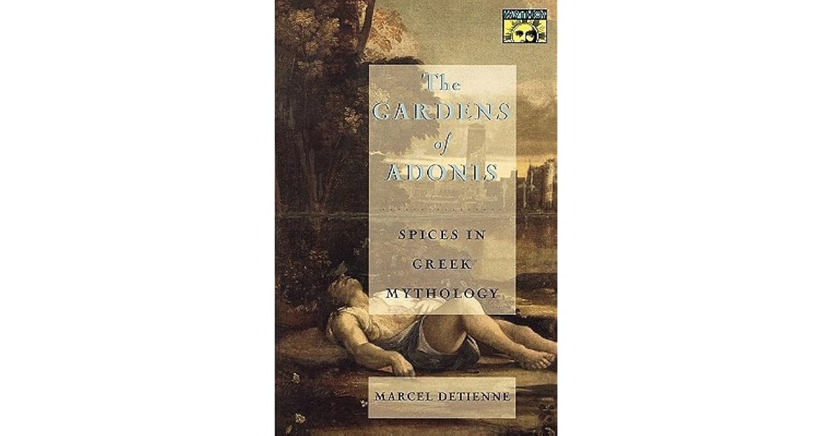 The Gardens of Adonis: Spices in Greek Mythology by Marcel Detienne