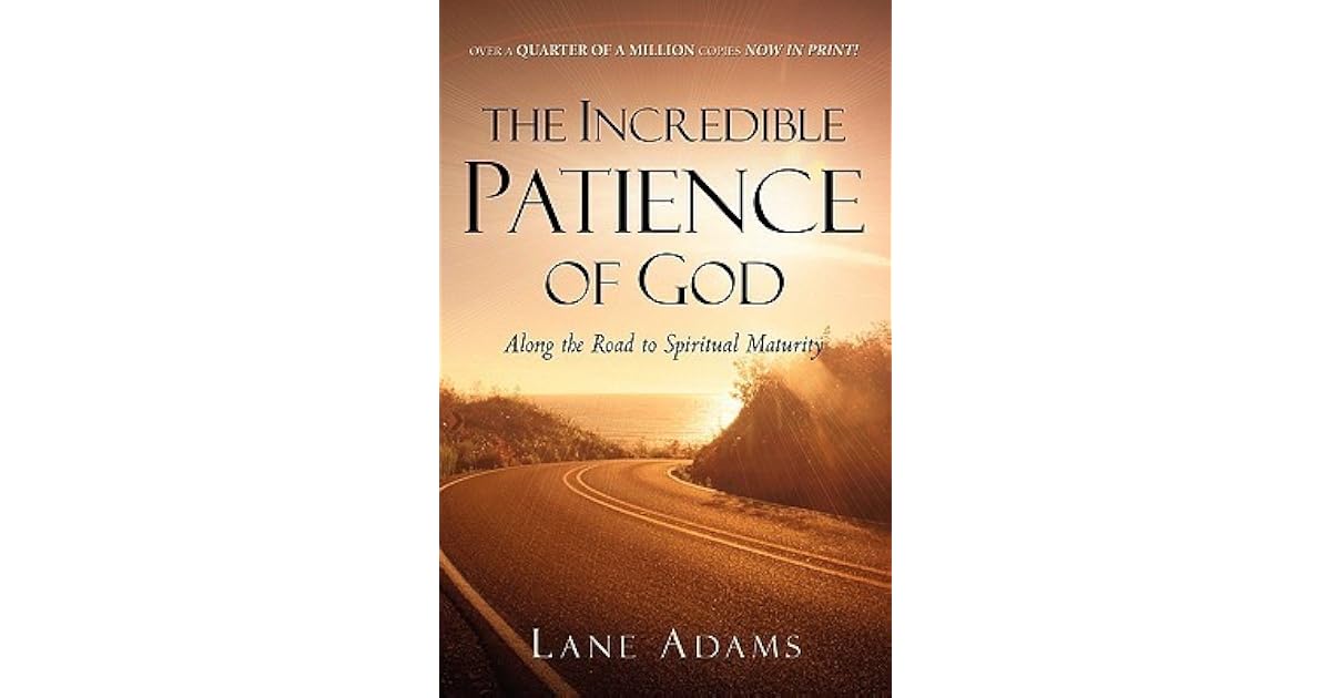 The Incredible Patience of God: Along the Road to Spiritual Maturity by ...