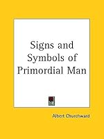 Signs & Symbols of Primordial Man: The Evolution of Religious Doctrines ...