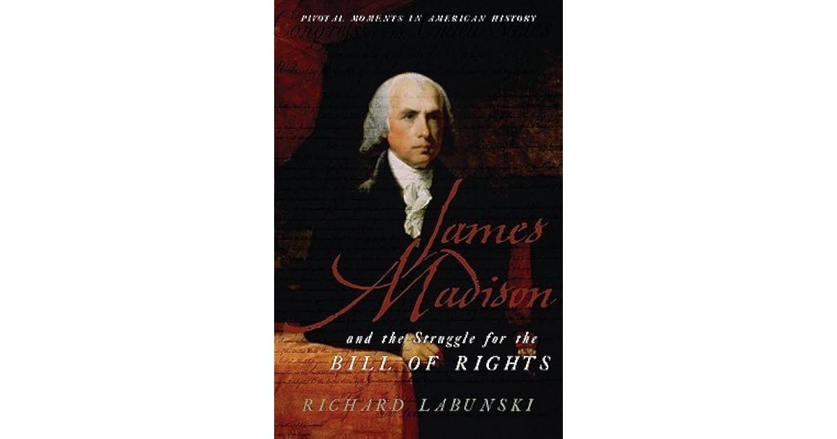 James Madison and the Struggle for the Bill of Rights by Richard Labunski