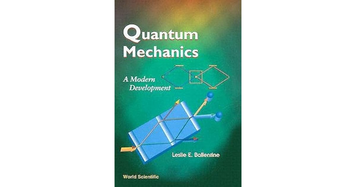 Quantum Mechanics: A Modern Development by Leslie E. Ballentine