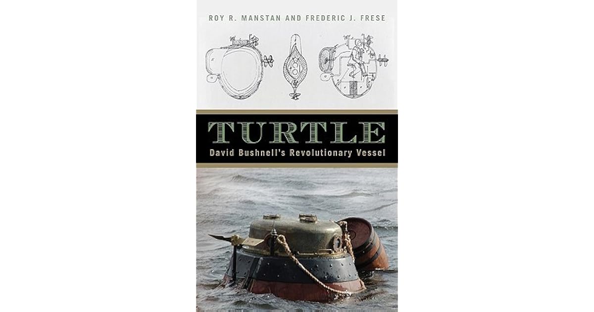 Turtle: David Bushnell's Revolutionary Vessel by Roy R. Manstan