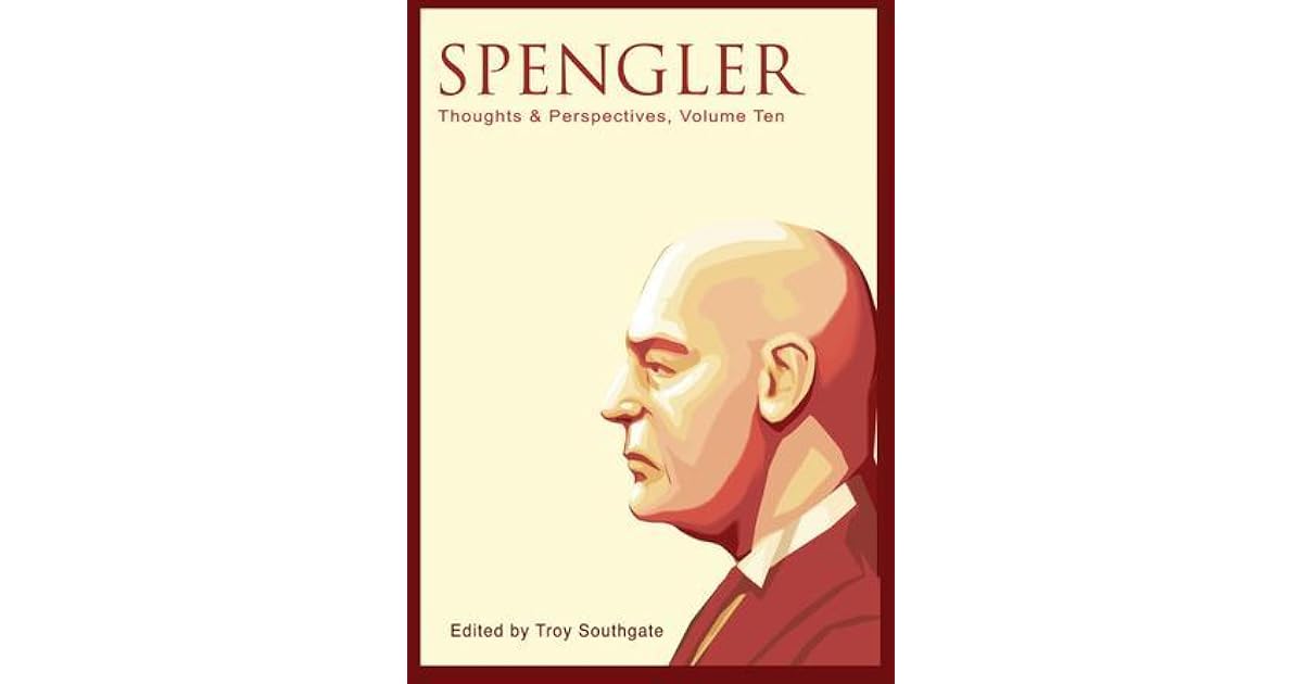 Spengler: Thoughts and Perspectives, Volume Ten by Troy Southgate